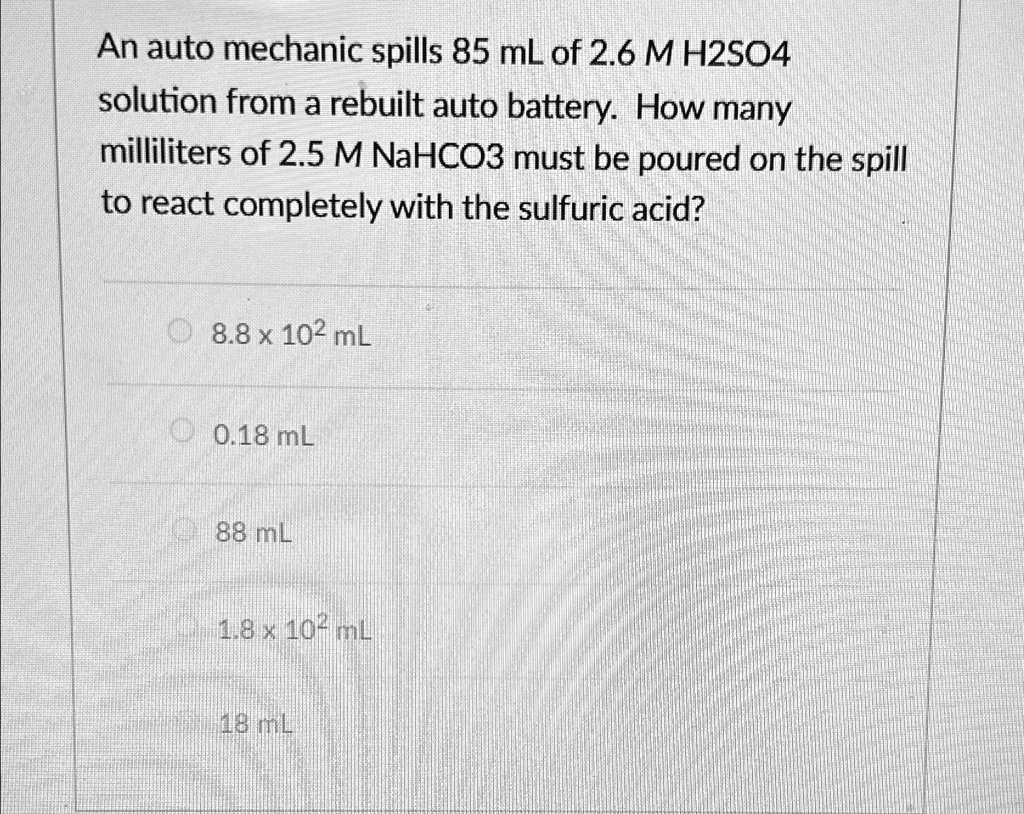 SOLVED: An auto mechanic spills 85 mL of 2.6 M H2SO4 solution from a ...