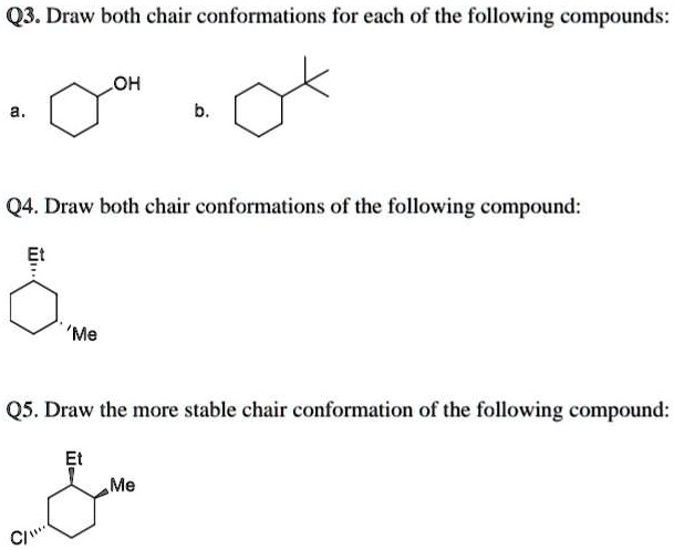 SOLVED: Q3 Draw both chair conformations for each of the following compounds: OH Q4. Draw both ...
