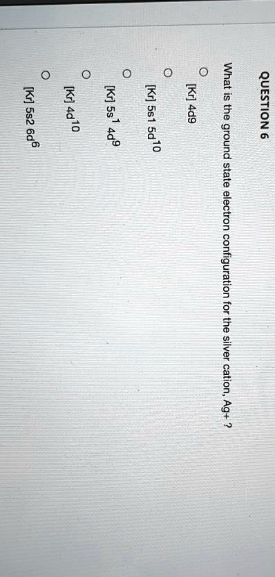 SOLVED: What is the ground state electron configuration for the silver ...