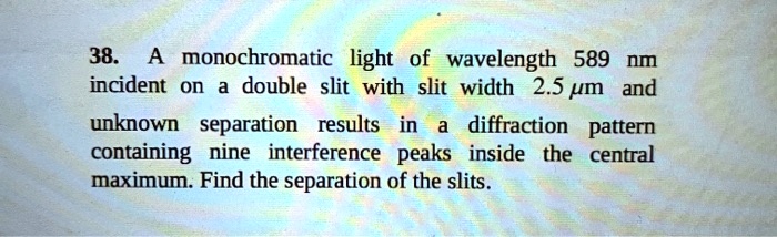 38 monochromatic light of wavelength 589 nm incident on double slit ...