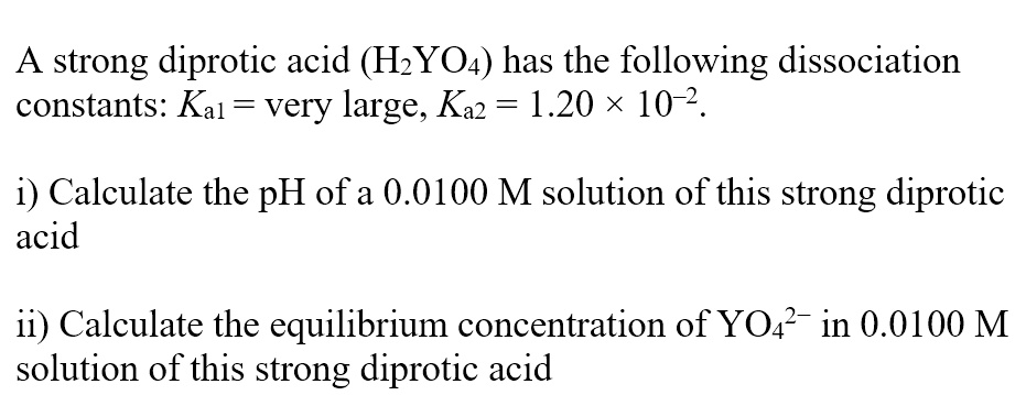 A strong diprotic acid (H2YO4) has the following dissociation constants ...