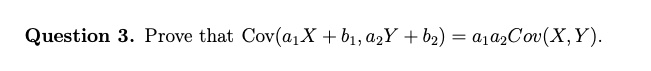 Question 3 Prove That Cov A1x B1 A2y B2 A1a2cov X Y