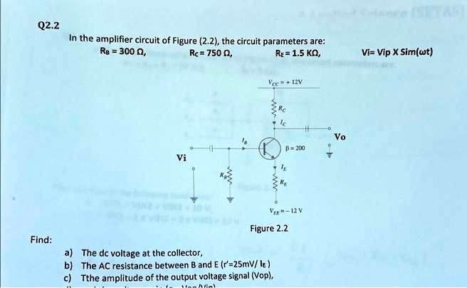 SOLVED: Q2.2 In the amplifier circuit of Figure 2.2, the circuit parameters are: Rs = 300 Ω, Rc ...