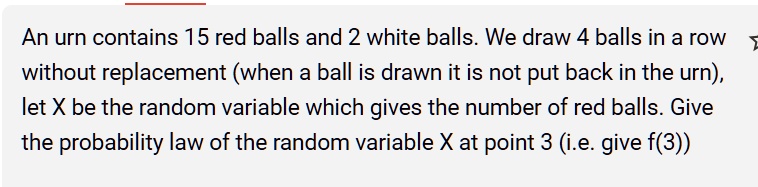 SOLVED: An urn contains 15 red balls and 2 white balls. We draw 4 balls ...