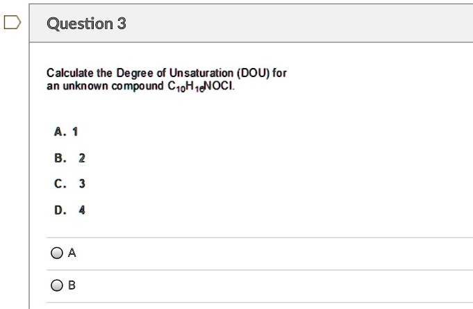 SOLVED: Question 3 Calculate the Degree of Unsaturation (DOU) for an ...