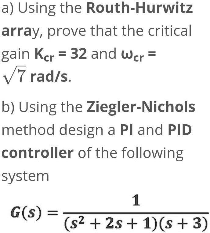 a) Using the Routh-Hurwitz array, prove that the critical gain Kcr = 32 ...