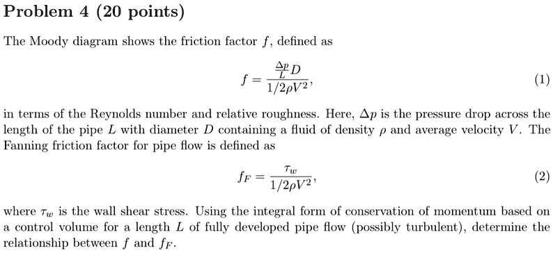 Problem 4 (20 points) The Moody diagram shows the friction factor f ...