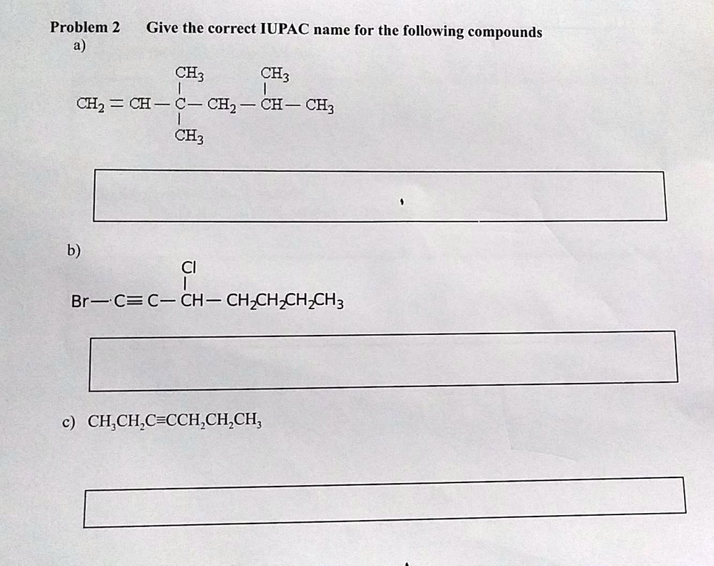SOLVED:Problem 2 a) Give the correct IUPAC name for the following compounds CHz CH3 CHz = CH = C ...