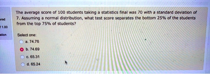 SOLVED: The average score of 100 students taking the statistics final ...