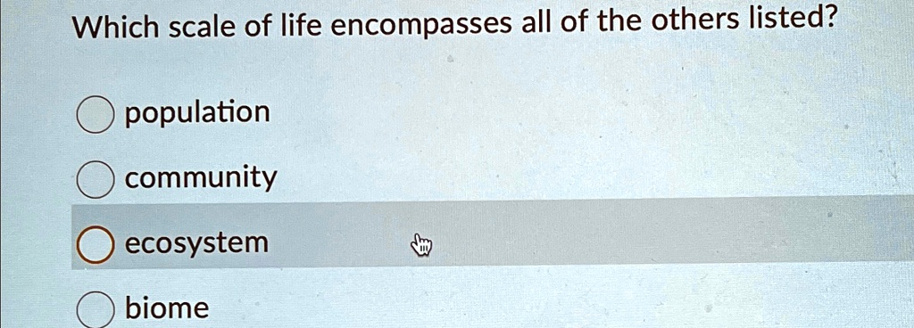 which scale of life encompasses all of the others listed population ...