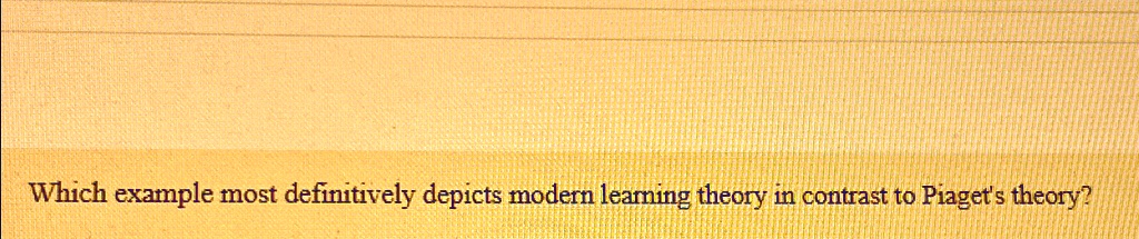 Which example most definitively depicts modern learning theory in ...