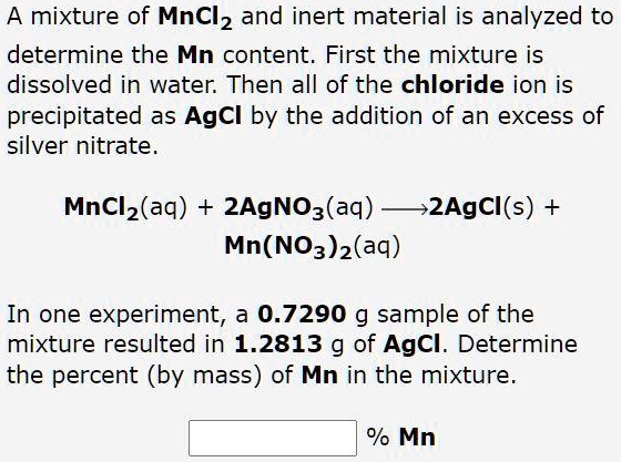 A mixture of MnCl2 and inert material is analyzed to determine the Mn ...