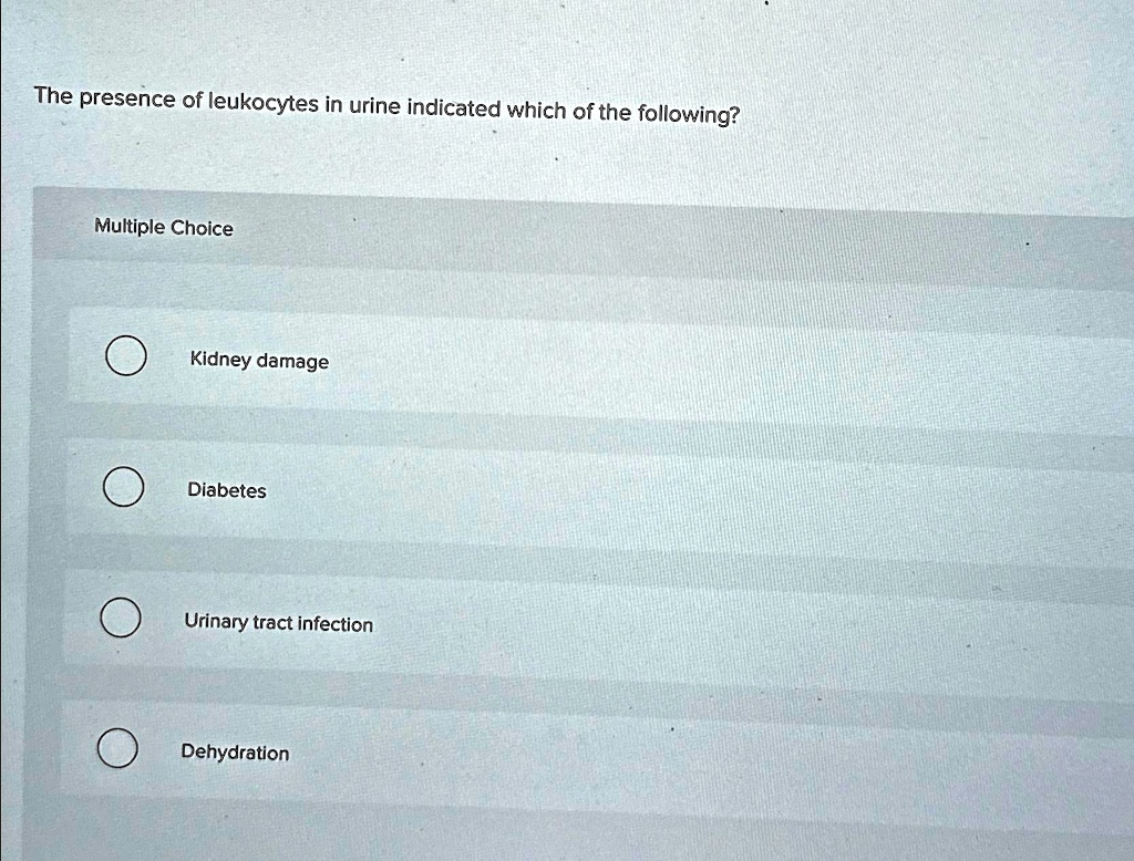 The presence of leukocytes in urine indicated which of the following ...