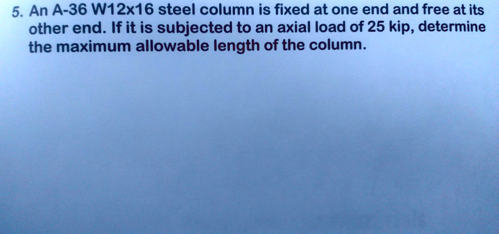 5. An A-36 W12x16 steel column is fixed at one end and free at its ...