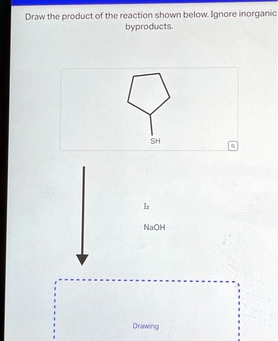 Draw the product of the reaction shown below. Ignore inorganic byproducts. SH I2 NaOH Drawing