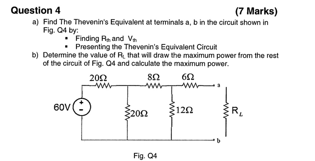 SOLVED: Question 4 (7 Marks) a) Find Thevenin's Equivalent at terminals a, b in the circuit ...