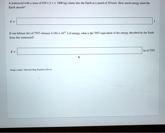 a meteoroid with mass ol 839 it i000kg slams into the earth farth ...