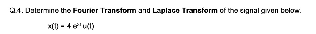 q4 determine the fourier transform and laplace transform of the signal ...