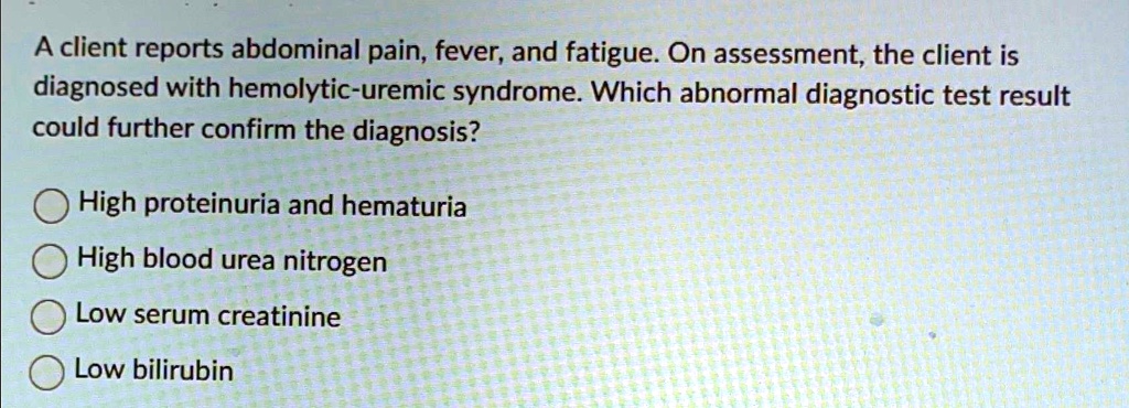 a client reports abdominal pain fever and fatigue on assessment the ...