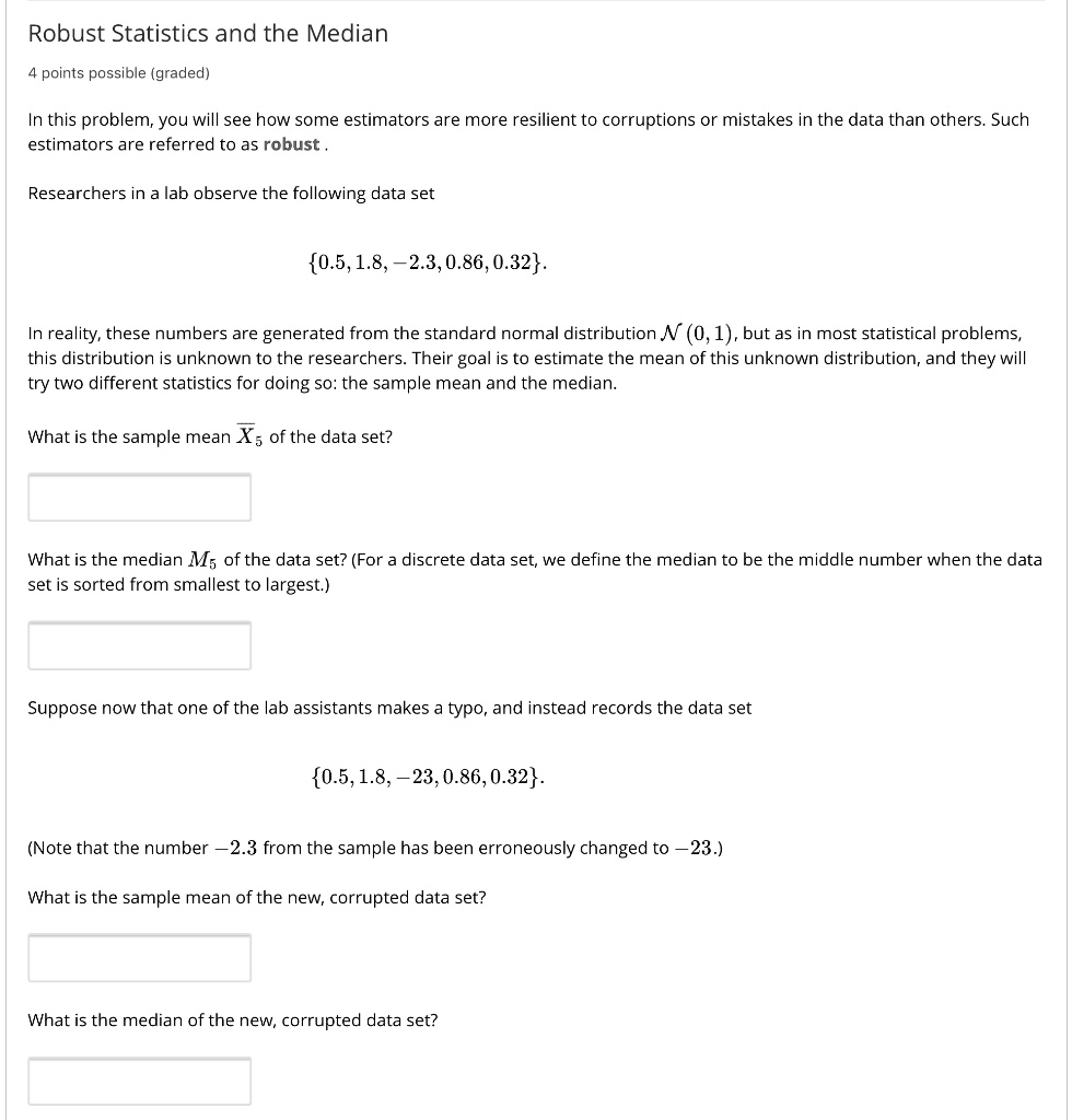 Robust Statistics and the Median 4 points possible (graded) In this problem, you will see how ...