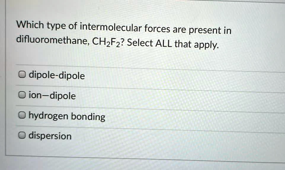 Which type of intermolecular forces are present in difluoromethane ...