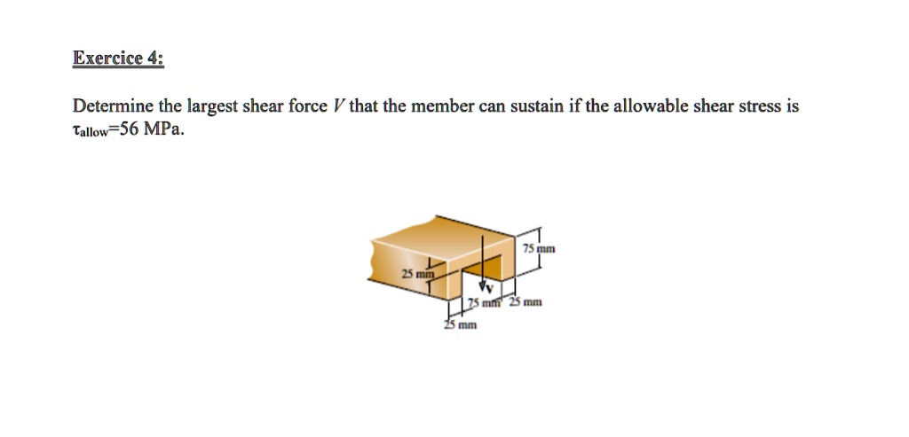 SOLVED: Determine the largest shear force V that the member can sustain ...