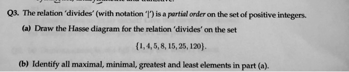 q3 the relation divides with notation is a partial order on the set of positive integers draw ...