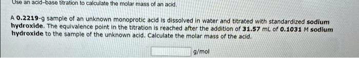 SOLVED: Use an acid-base titration to calculate the molar mass of an ...