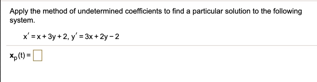 apply the method of undetermined coefficients to find a particular ...