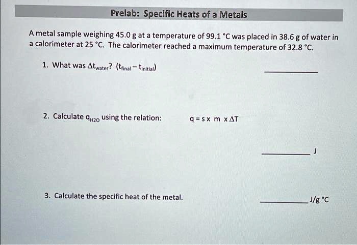 SOLVED: Prelab: Specific Heats of Metals A metal sample weighing 45.0 g ...