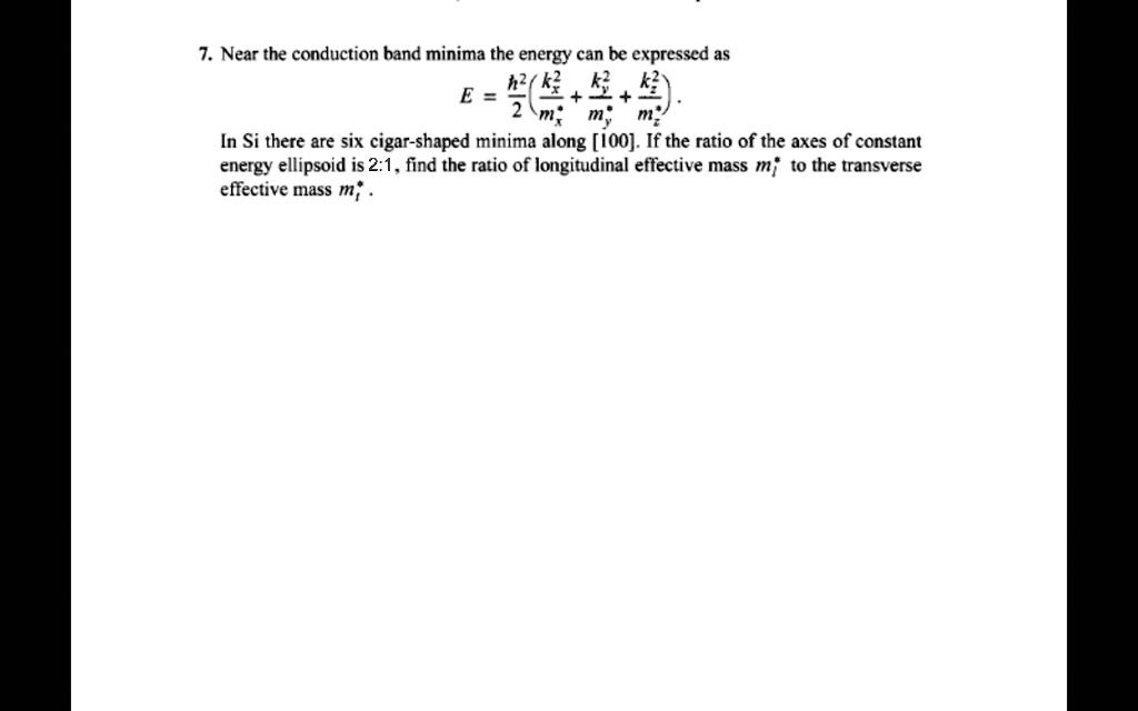 SOLVED: 7. Near the conduction band minima the energy can be expressed ...
