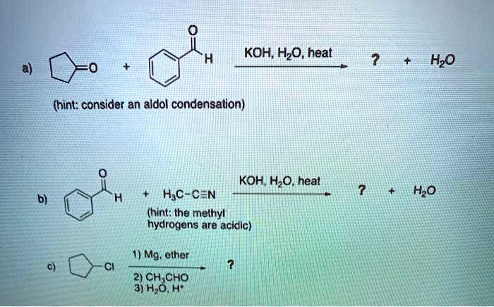 SOLVED: KOH; HzO, heat Hzo (hint: consider an aldol condensation) KOH; HzO, heat Hac-CEN (hint ...