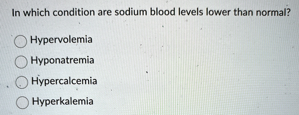 in which condition are sodium blood levels lower than normal ...