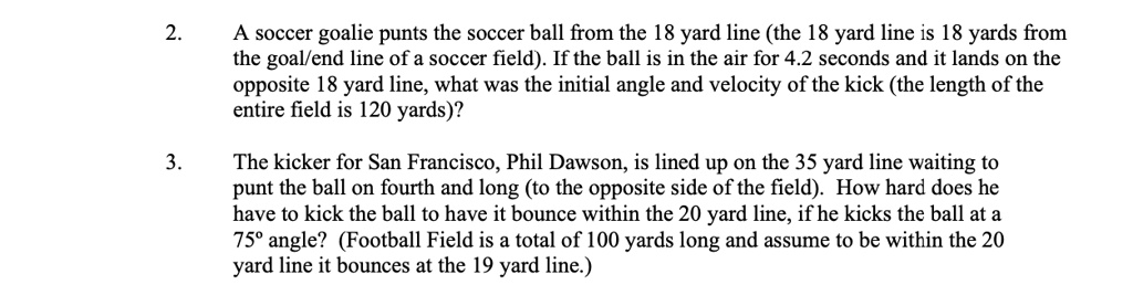 SOLVED: A soccer goalie punts the soccer ball from the 18-yard line ...