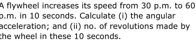 SOLVED: A flywheel increases its speed from 30 rpm to 60 rpm in 10 ...