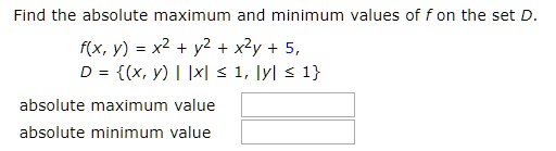SOLVED:Find the absolute maximum and minimum values of f on the set D. f(x, Y) = x2 + y2 + xly ...