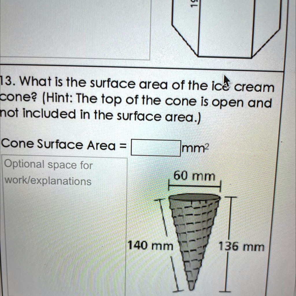 SOLVED: What is the surface area of the ice cream cone? (Hint: The top ...