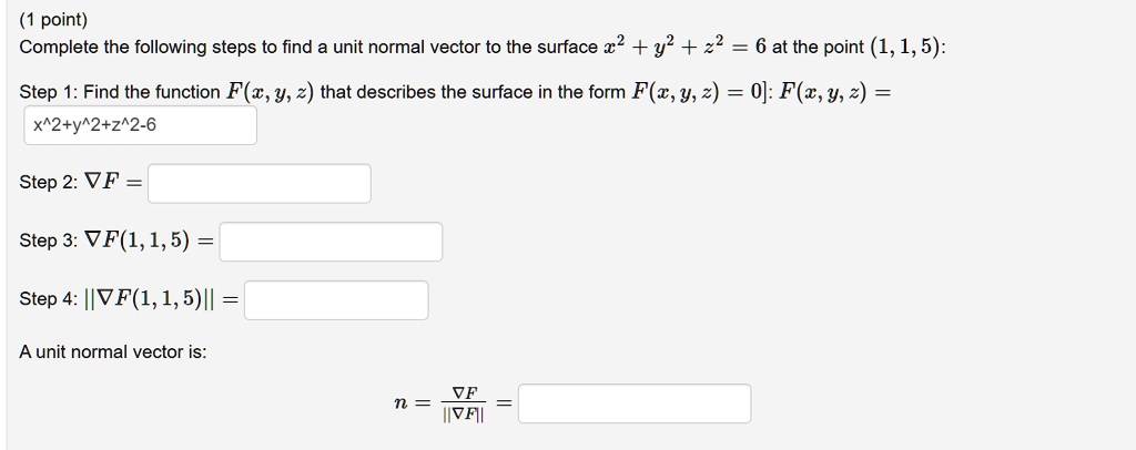 Complete the following steps to find a unit normal vector to the surface x^2 + y^2 + z^2 = 6 at ...