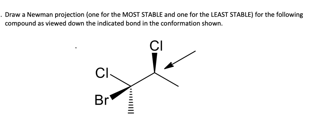 SOLVED: Draw a Newman projection (one for the MOST STABLE and one for the LEAST STABLE) for the ...