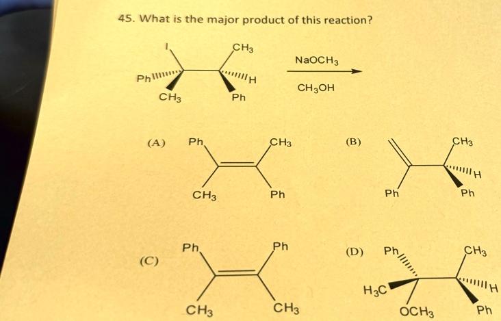 45 what is the major product of this reaction ch3 naoch3 ph h ch3oh ch3 ph a ph ch3 b ch3 ph ch3 ...