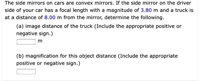 SOLVED: The side mirrors on cars are convex mirrors, If the side mirror ...