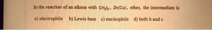 SOLVED: In the reaction of an alkene with CH2I2, Zn(Cu), ether; the ...
