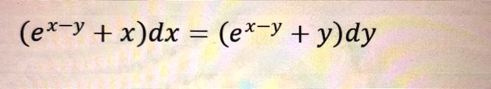 SOLVED: solve the differential equation (e^x-y +x)xd = (e^x-y +y)dy (ex ...