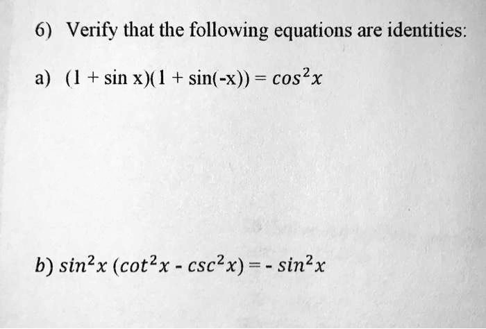 SOLVED:6) Verify that the following equations are identities: a) (1 + sin x)( [ + sin(-x)) = cos ...