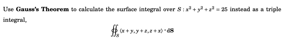 use gausss theorem to calculate the surface integral over s x2 y2 22 25 instead as a triple ...