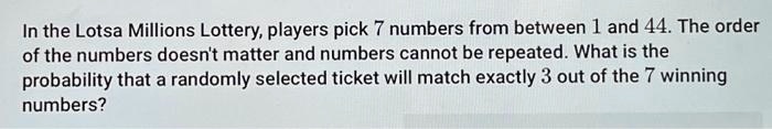 SOLVED: In the Lotsa Millions Lottery, players pick 7 numbers from ...