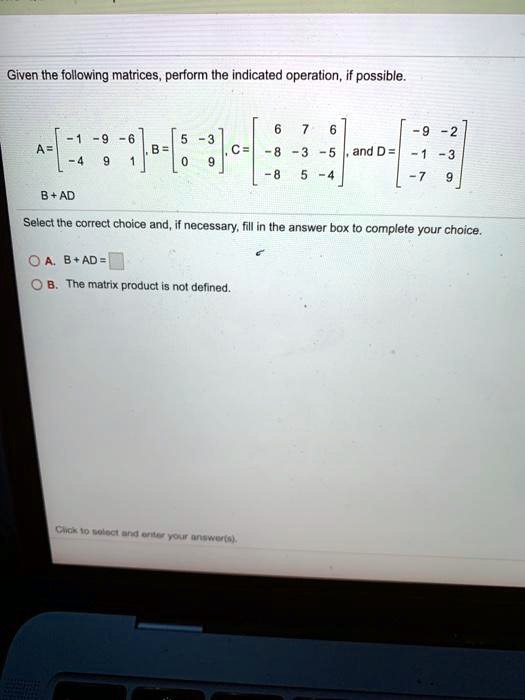 Solved Given The Following Matrices Perform The Indicated Operation If Possible A B D