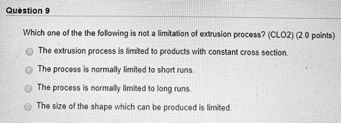 SOLVED: Which one of the following is not a limitation of the extrusion ...