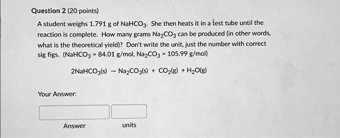 VIDEO solution: 2NaHCO3 -> Na2CO3 + CO2 + H2O