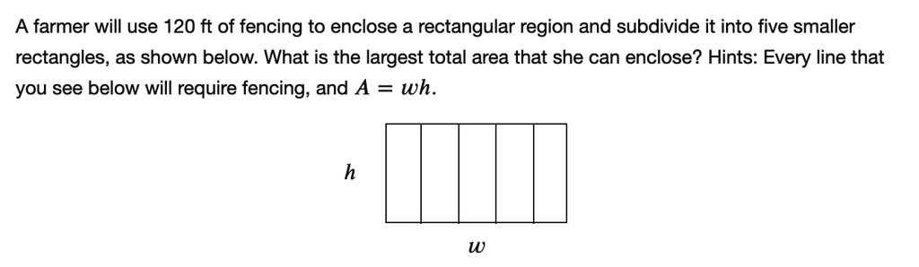 a farmer will use 120 ft of fencing to enclose a rectangular region and subdivide it into five ...